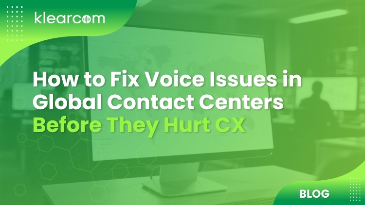 Fix Voice Issues in Global Contact Centers | Prevent CX Disruptions